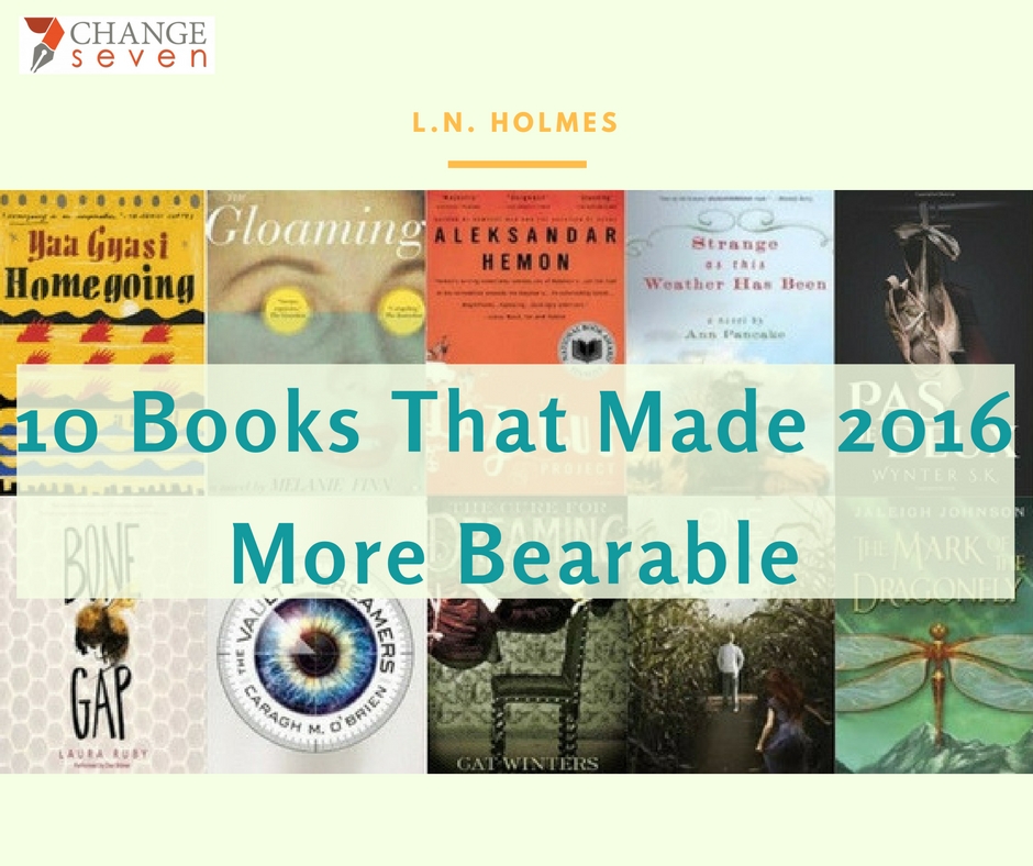 10 NOVELS THAT MADE 2016 MORE BEARABLE by L.N. Holmes – Change Seven ...